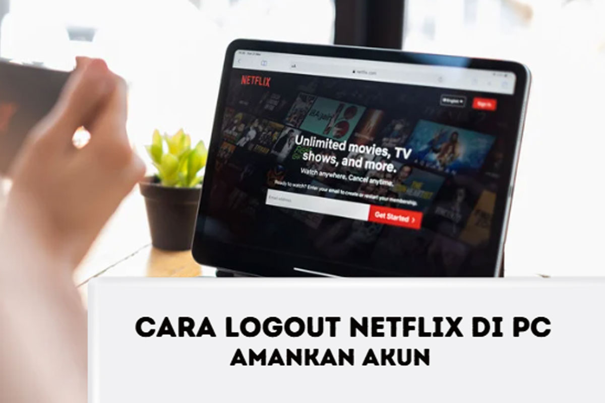 Cara Logout Netflix Di PC Terbaru, Solusi Menjaga Keamanan Akun